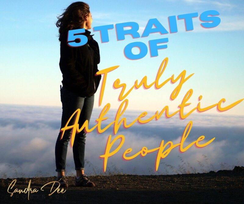 5 Traits of Truly Authentic People - Sandra Dee Robinson